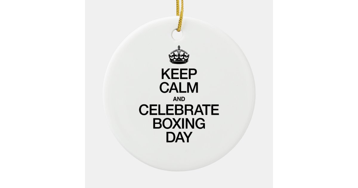 BEHALT CALM AND CELEBRATE BOXING DAY KERAMIKORNAMENT | Zazzle.at